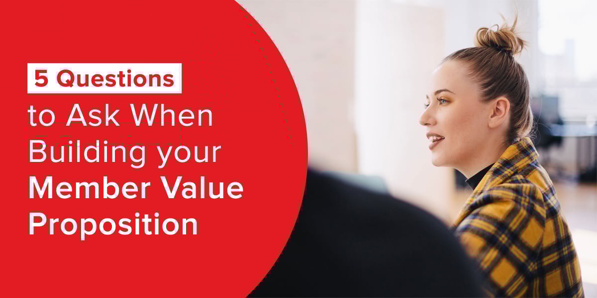 5 Questions to Ask When Building your Member Value Proposition
